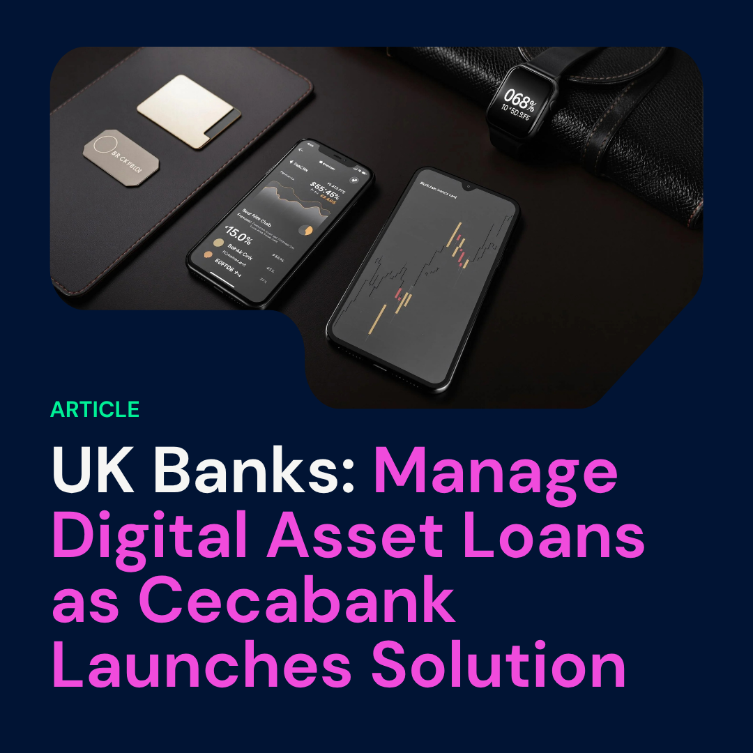 UK Banks: Manage Digital Asset Loans as Cecabank Launches Solution